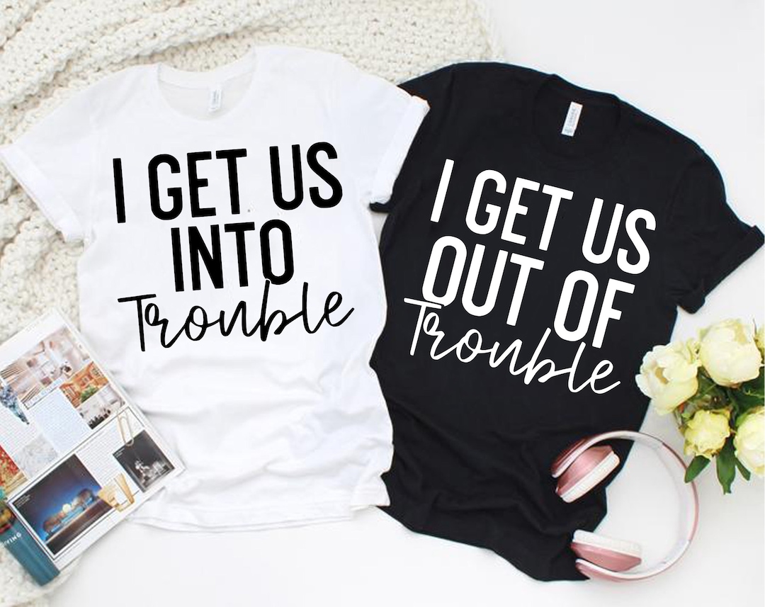 Chemise I Get Us Into Trouble, I Get Us Out Of Trouble T-Shirt, Best ...