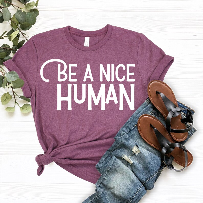 Be a Nice Human T-shirt Humanity T-shirt Motivational - Etsy