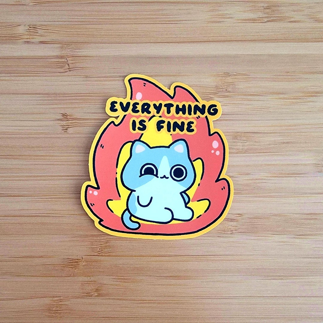 Everything is Fine Sticker | Matte Laminated Water Resistant Sticker ...
