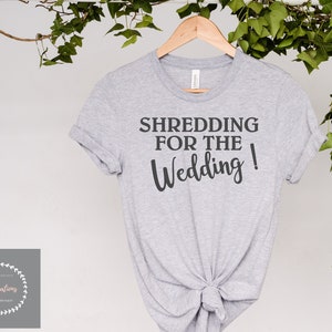 Shredding for the Wedding Shirt, Bride to Be Tshirt, Gift From Friend ...