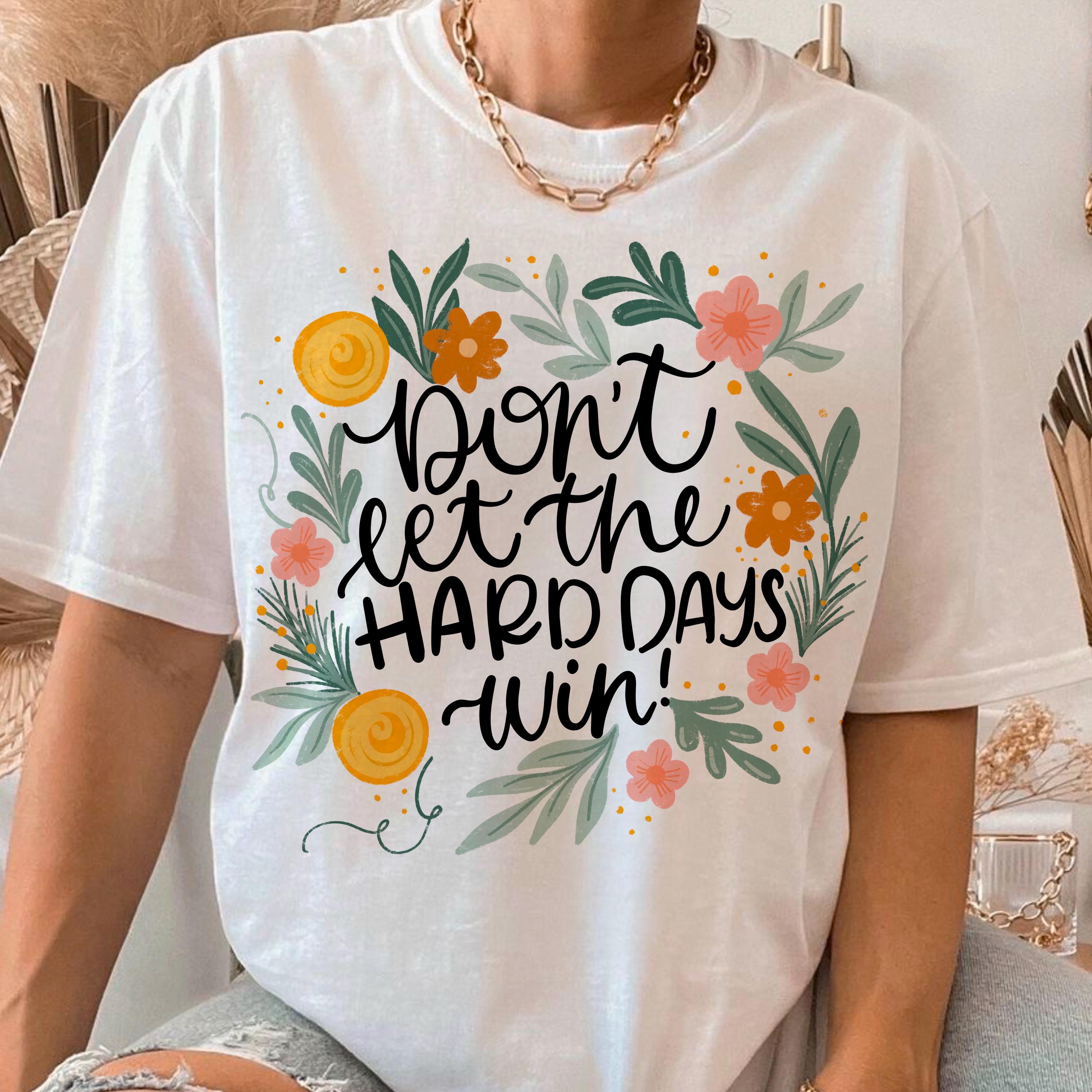 Don’t Let the Hard Days Win Hippie Png, Affirmations, Inspirational Png ...