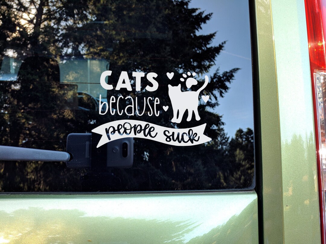 Cats Because People Suck, Vinyl Decal for Your Home or Car Window, DIY ...