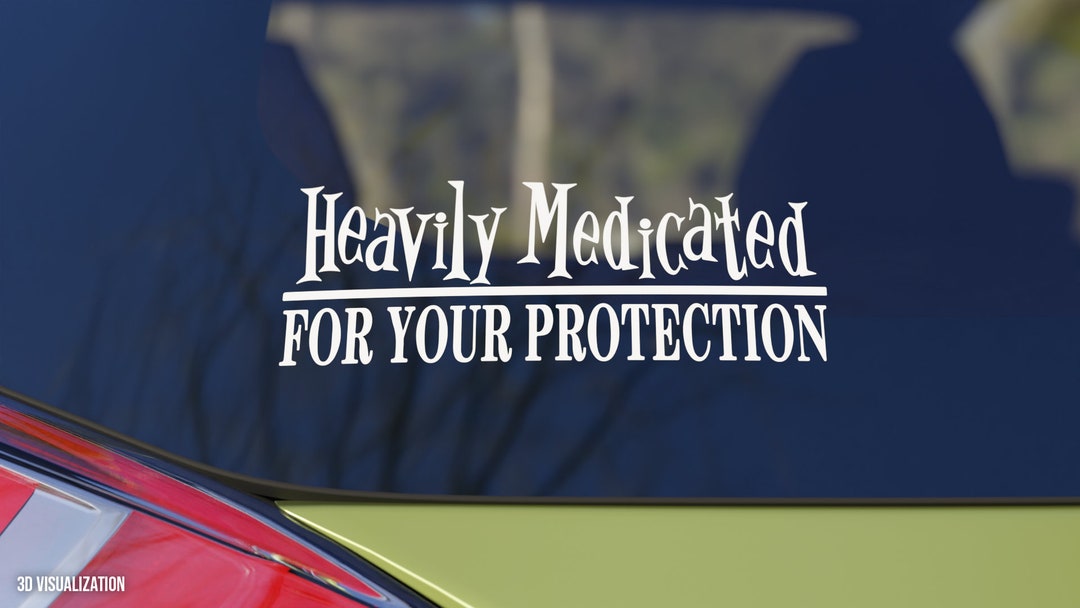 Heavily Medicated for Your Protection, Vinyl Decal for Home or Vehicle ...