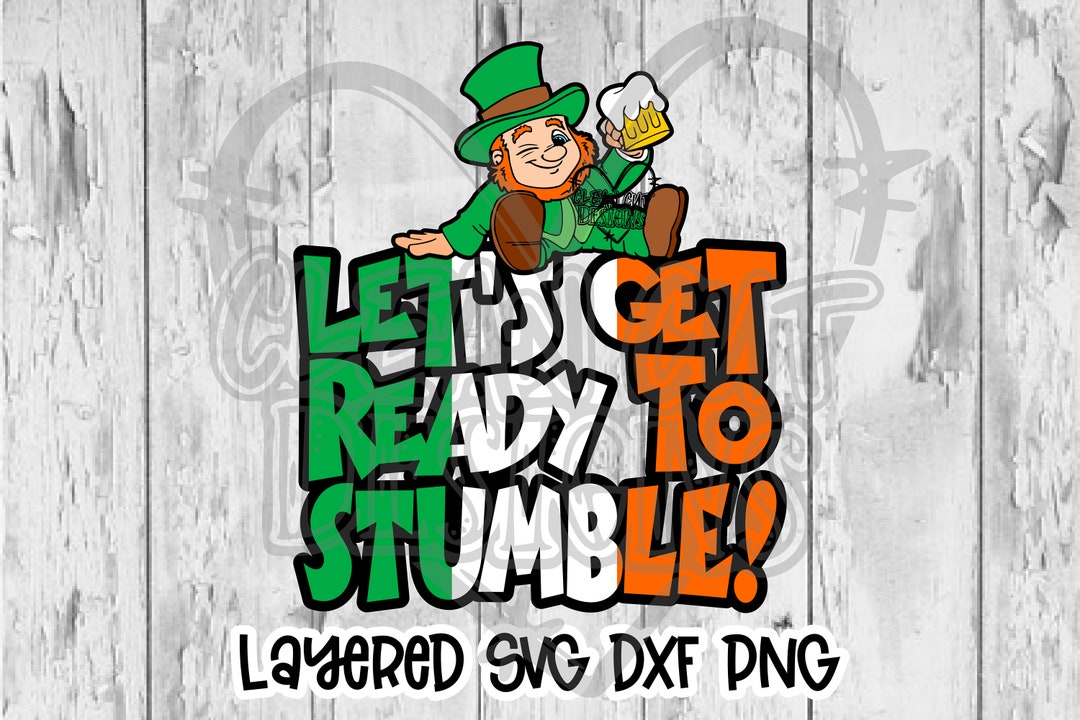 Lets Get Ready to Stumble SVG DXF PNG, Funny Irish Svg, Funny St ...