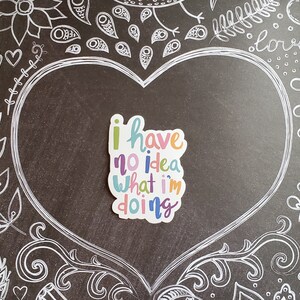 I Have No Idea What I'm Doing Sticker, Funny Sticker, Cute Stickers ...