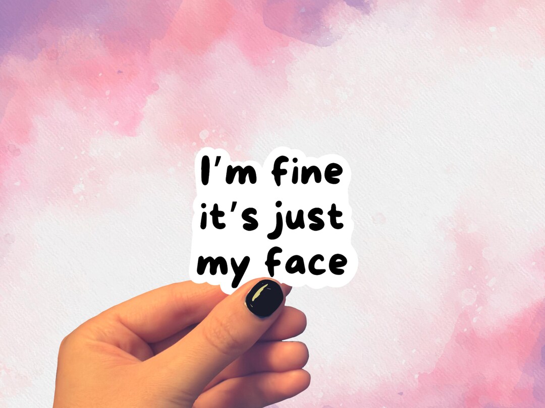 I'm Fine It's Just My Face Sticker | Funny Water Bottle Sticker ...