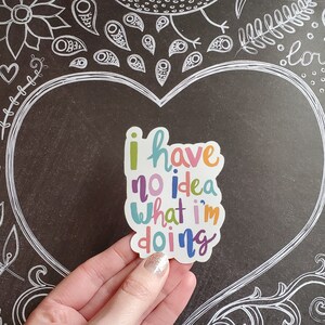 I Have No Idea What I'm Doing Sticker, Funny Sticker, Cute Stickers ...