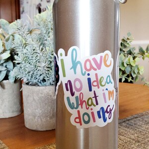 I Have No Idea What I'm Doing Sticker, Funny Sticker, Cute Stickers ...