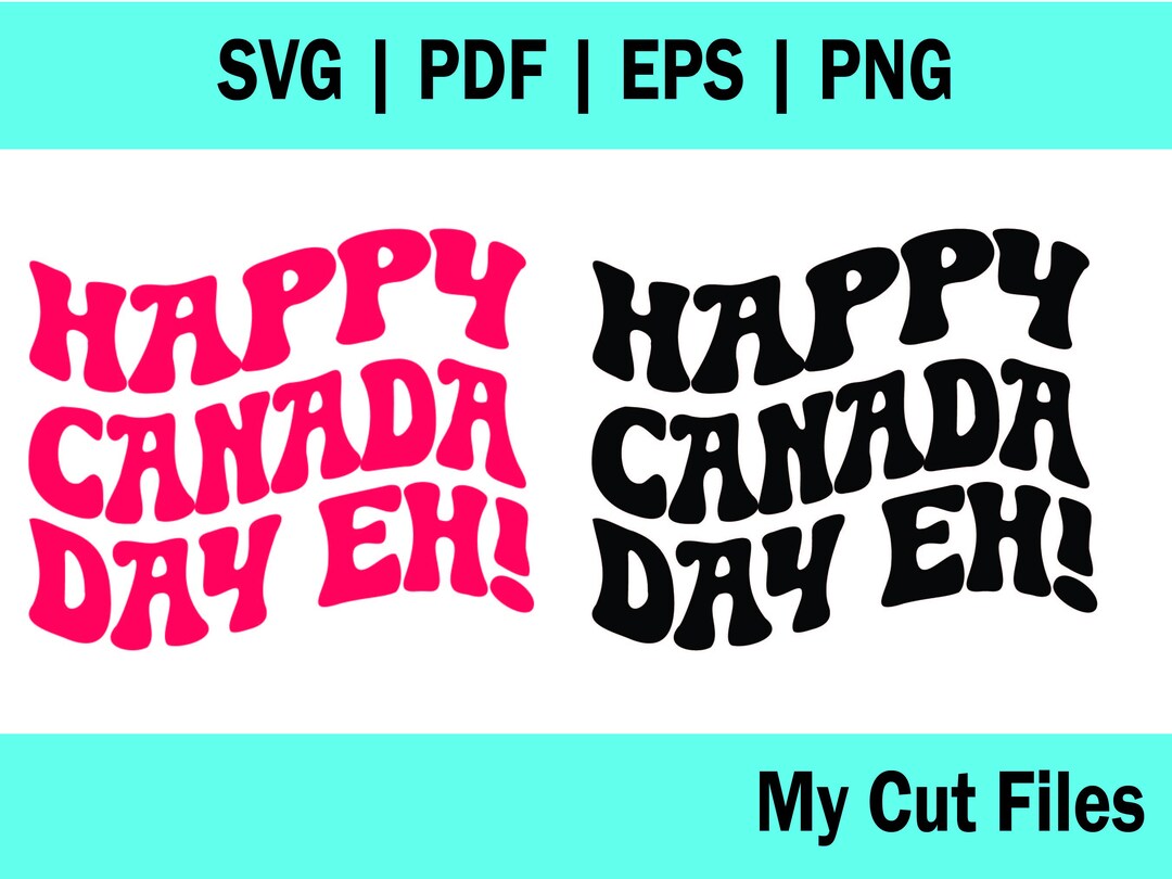 Happy CANADA DAY EH Cut File Png Svg Eps Dxf Cricut - Etsy Australia