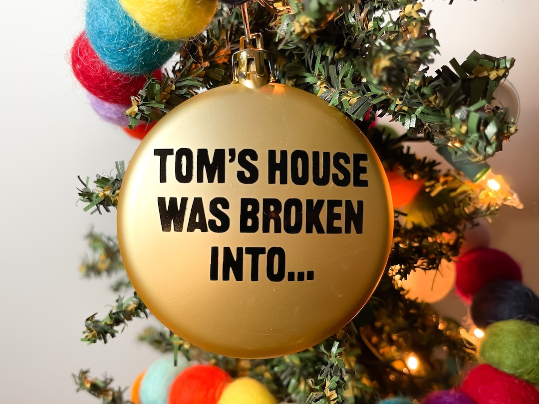 Toms House Was Broken Into Christmas Ornament - Etsy