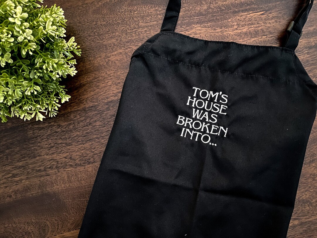 Toms House Was Broken Into Embroidered Apron - Etsy