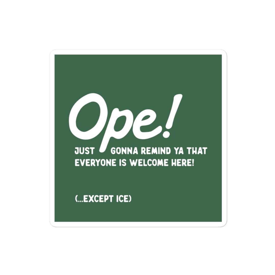 Ope! Just Gonna Remind Ya That All Are Welcome Here (…except Ice ...