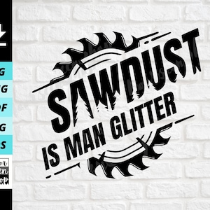 Sawdust is Man Glitter SVG, Sawblade Svg, Funny Sawdust Man Father Day ...