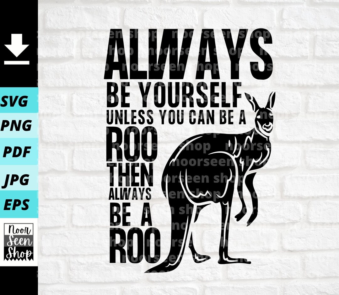 Kangaroo Svg, Always Be Yourself Unless You Can Be A ROO Then Always Be ...