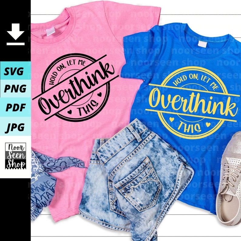 Hold On, Let Me Overthink This Svg, Overthinking Shirt Svg, Funny ...