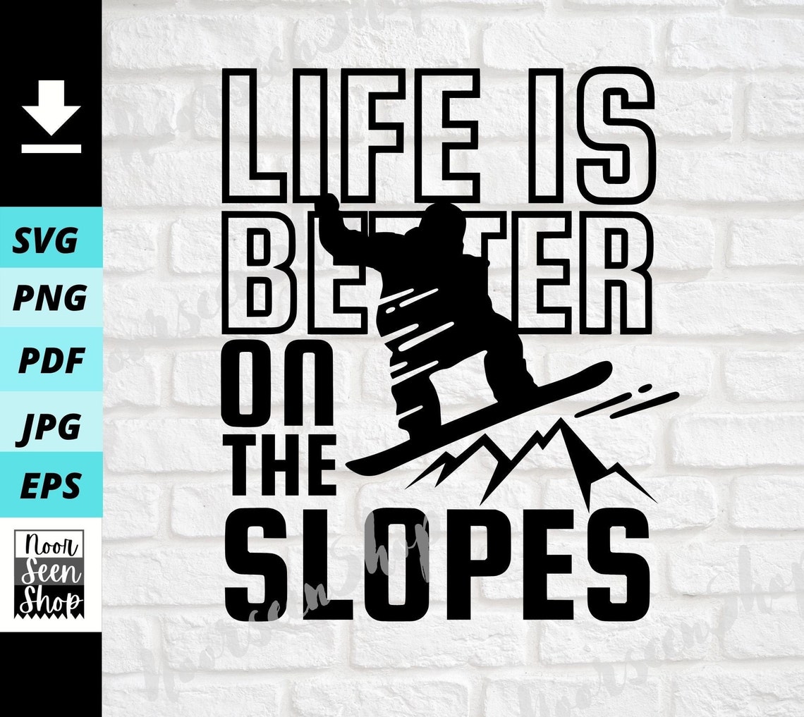 Life is Better on the Slopes Svg Snowboarding Svg Mountain - Etsy