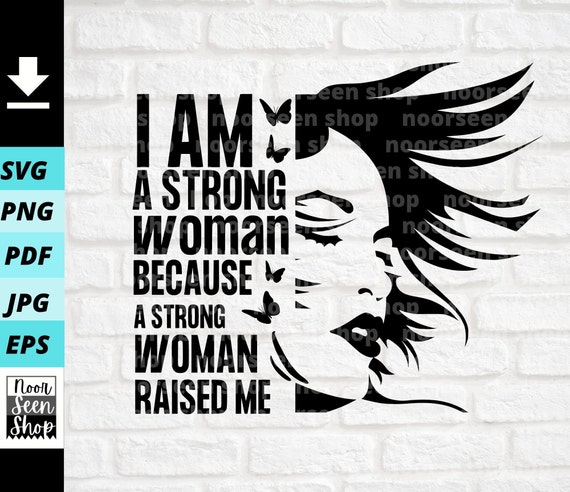 I Am a Strong Woman Because a Strong Woman Raised Me Svg - Etsy