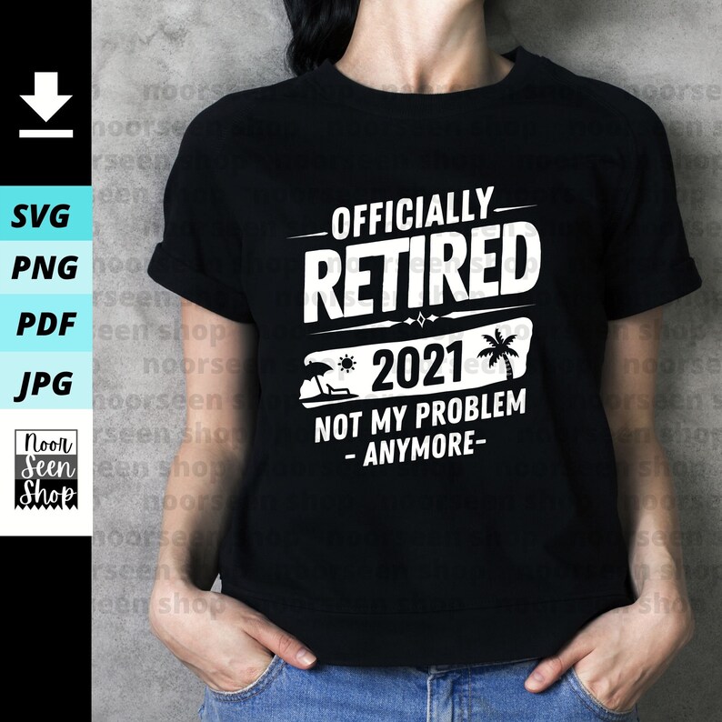 Officially Retired 2021 Svg, Not My Problem Anymore, Retirement Svg ...
