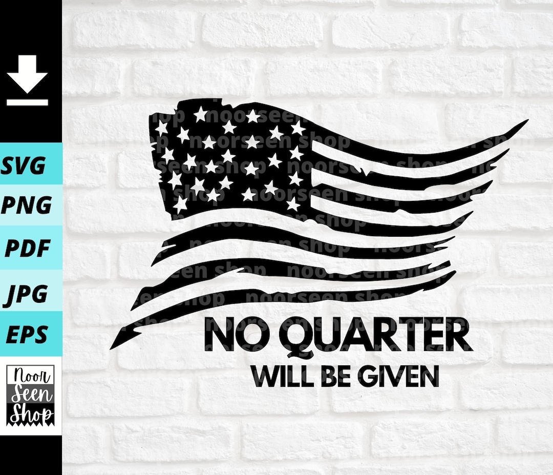 No Quarter Will Be Given Svg, Black American Flag Svg, Conservative Svg ...