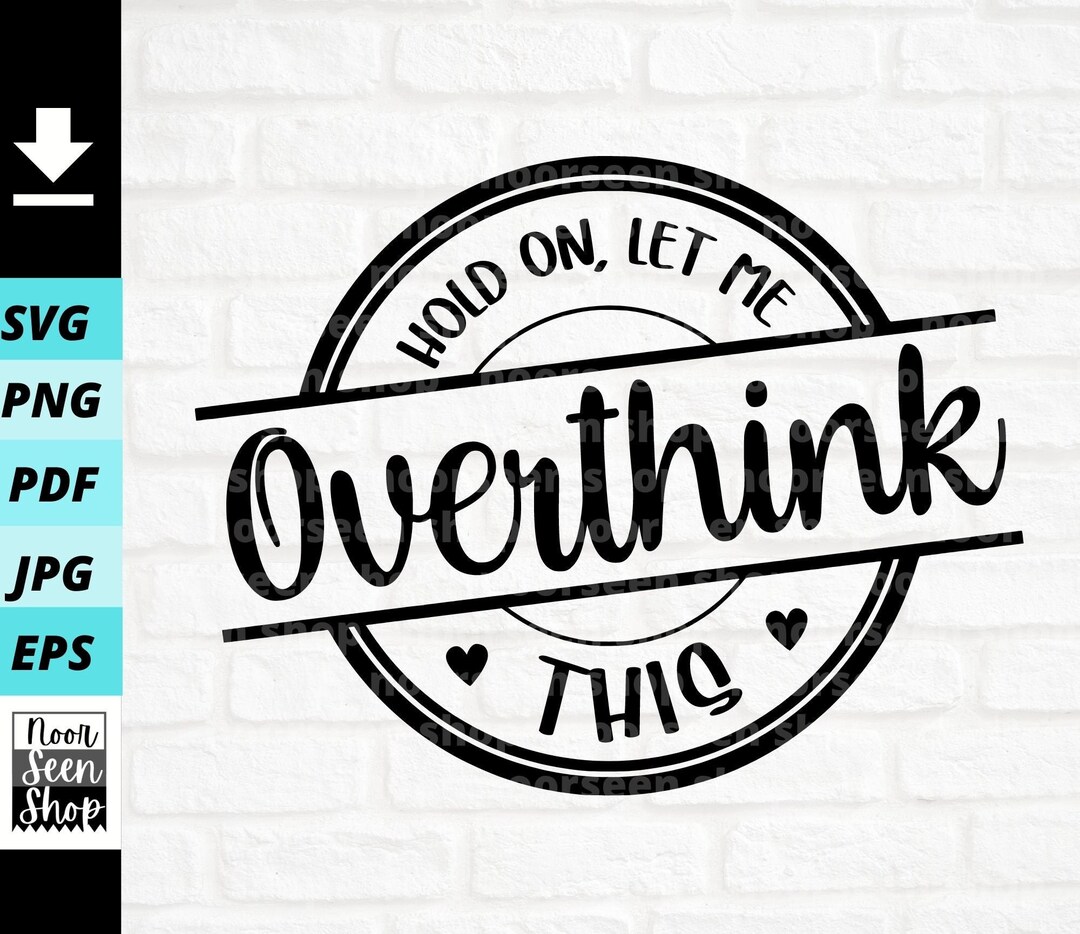Hold On Let Me Overthink This Svg Overthinking Shirt Svg Funny