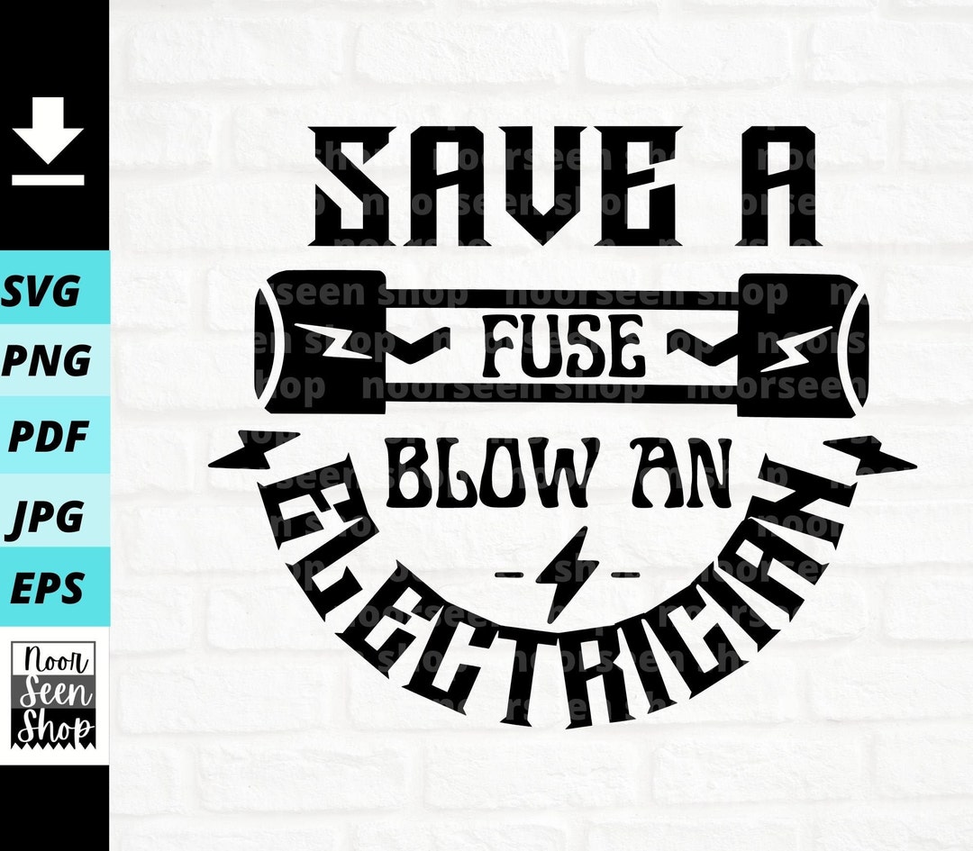 Save a Fuse Blow an Electrician Svg, Funny Electrician Svg, Electrical ...