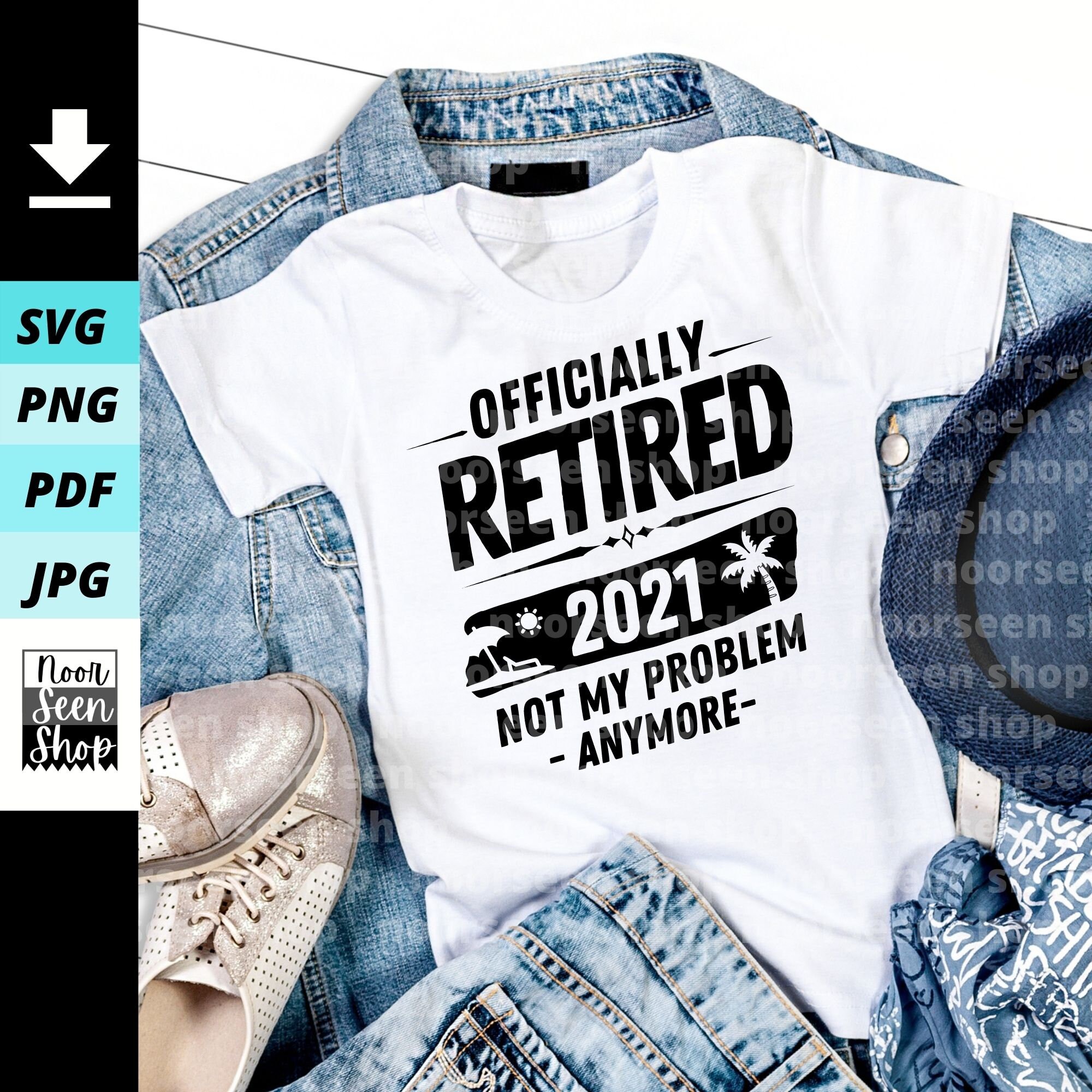 Officially Retired 2021 Svg, Not My Problem Anymore, Retirement Svg ...