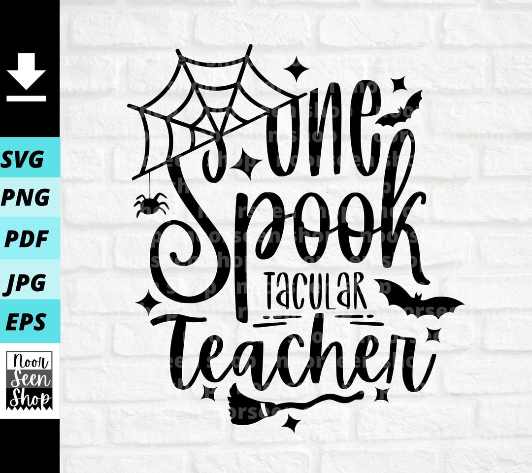One Spooktacular Teacher Svg, Teacher Halloween Svg , Teacher Shirt Svg ...