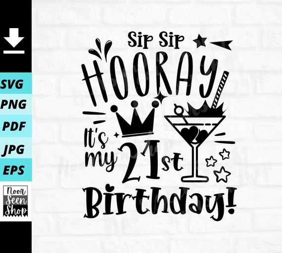 Sip Sip Hooray It's My 21st Birthday Svg 21st Birthday - Etsy