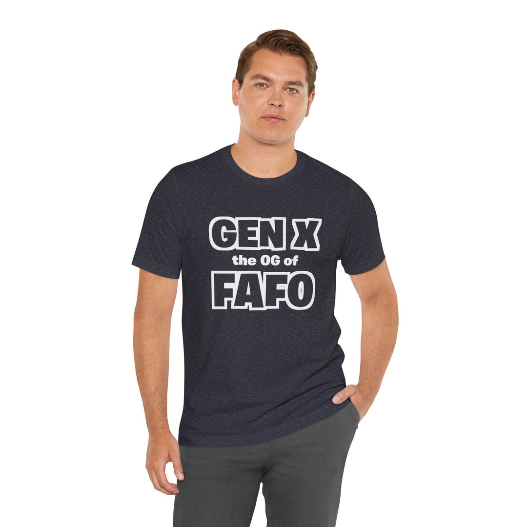 Gen X the OG of FAFO Tshirt, Funny 80s T Shirt, Sarcastic, Unisex Tee ...