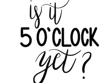 Is It 5 Oclock Yet - Etsy