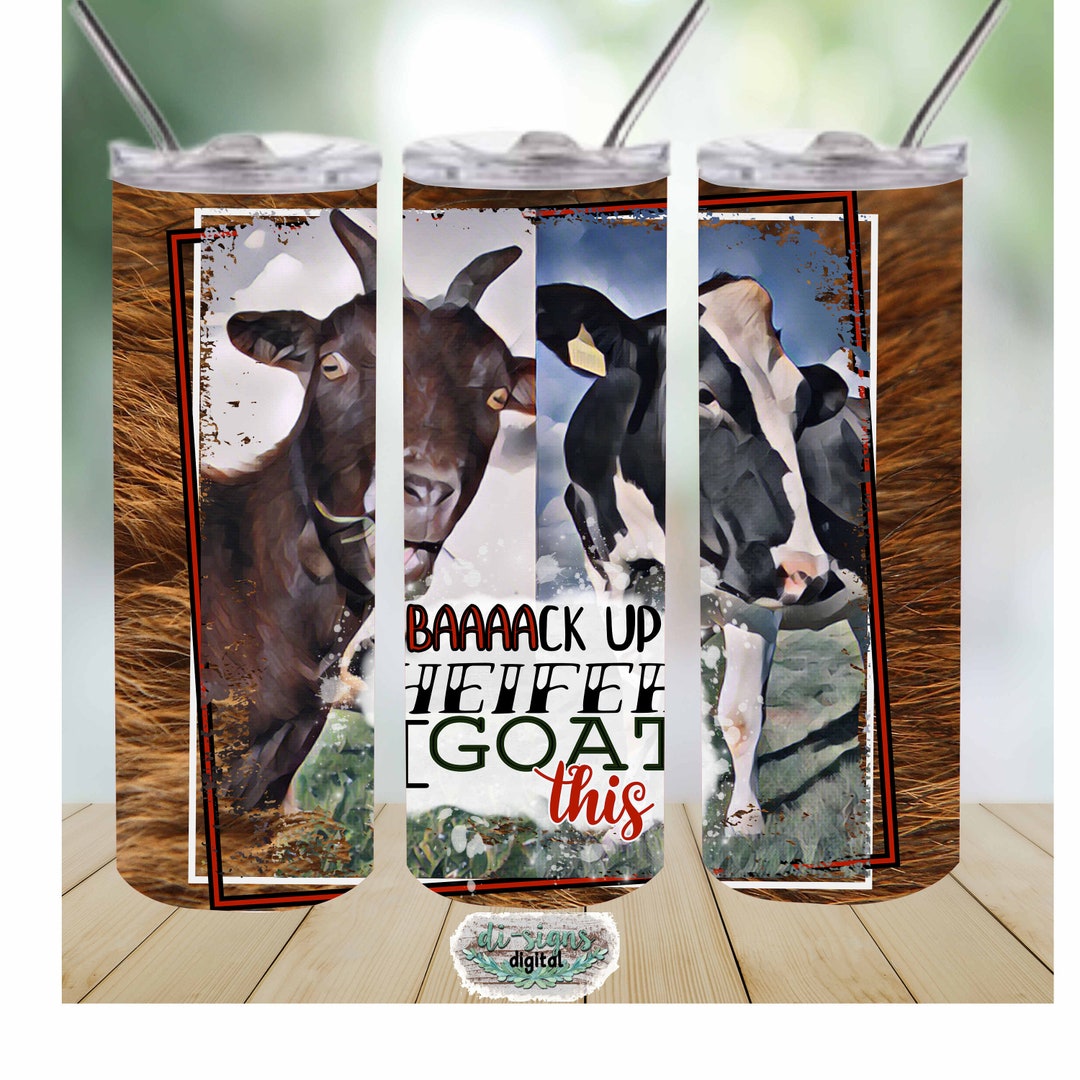 Back up Heifer You Goat This Digital Design for 20oz Sublimation ...