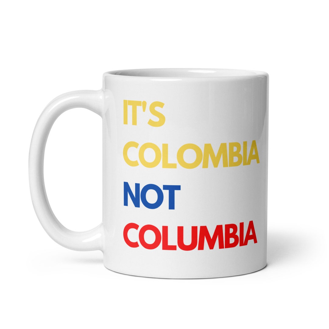 It's Colombia Not Columbia Mug. Colombian Pride Souvenir Gifts. Gift ...