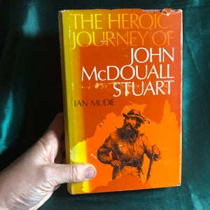 The Heroic Journey of John Mcdouall Stuart, A Book by Ian Mudie ...