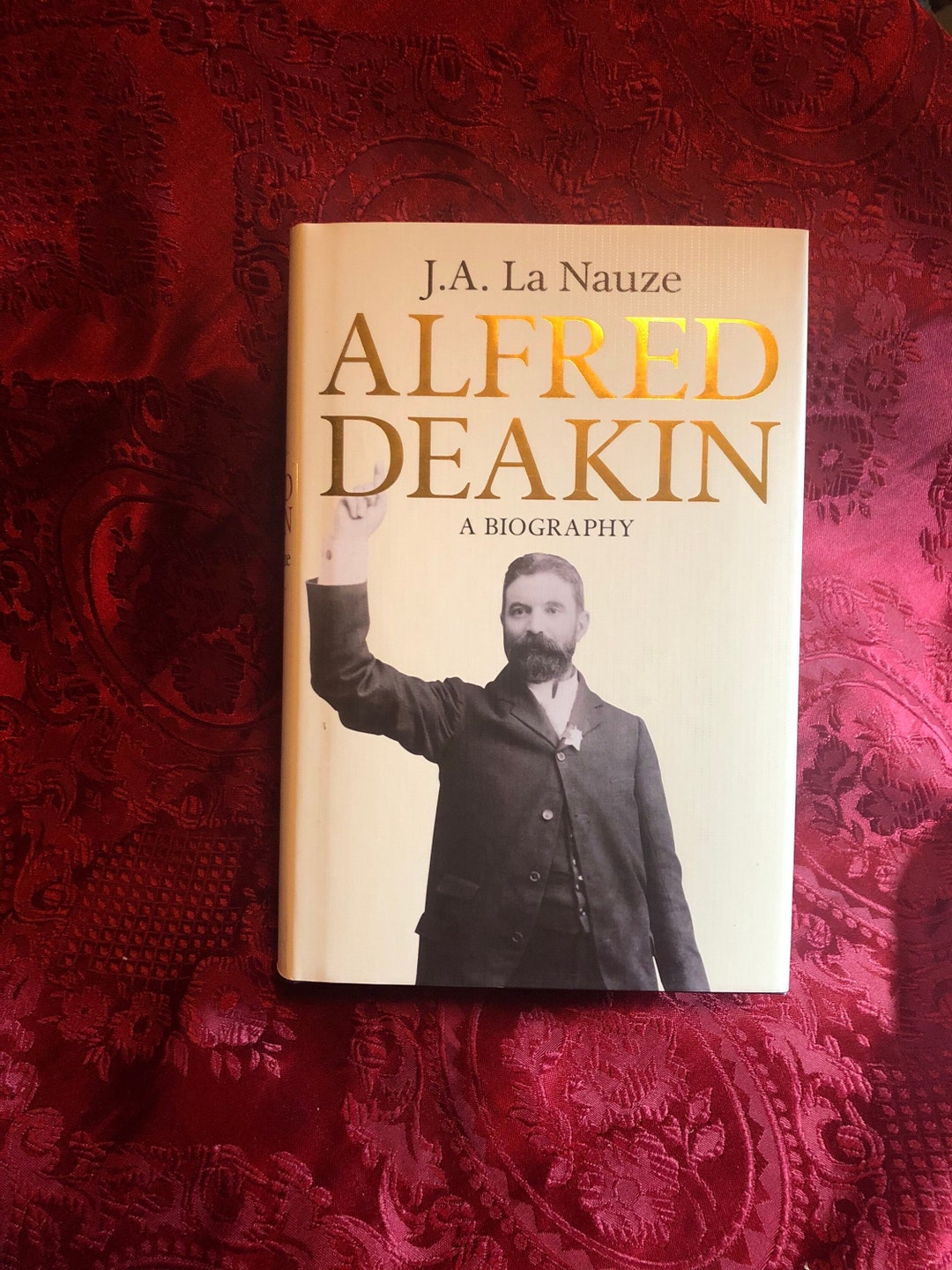 Alfred Deakin, A Book by J. A. La Nauze, A Biography, Early Prime ...