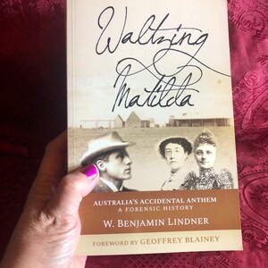 Waltzing Matilda, Australia's Accidental Anthem, A Forensic History, A ...