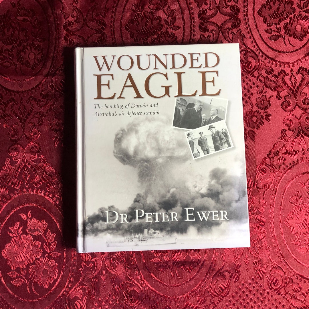 Wounded Eagle, the Bombing of Darwin and Australia's Air Defence ...