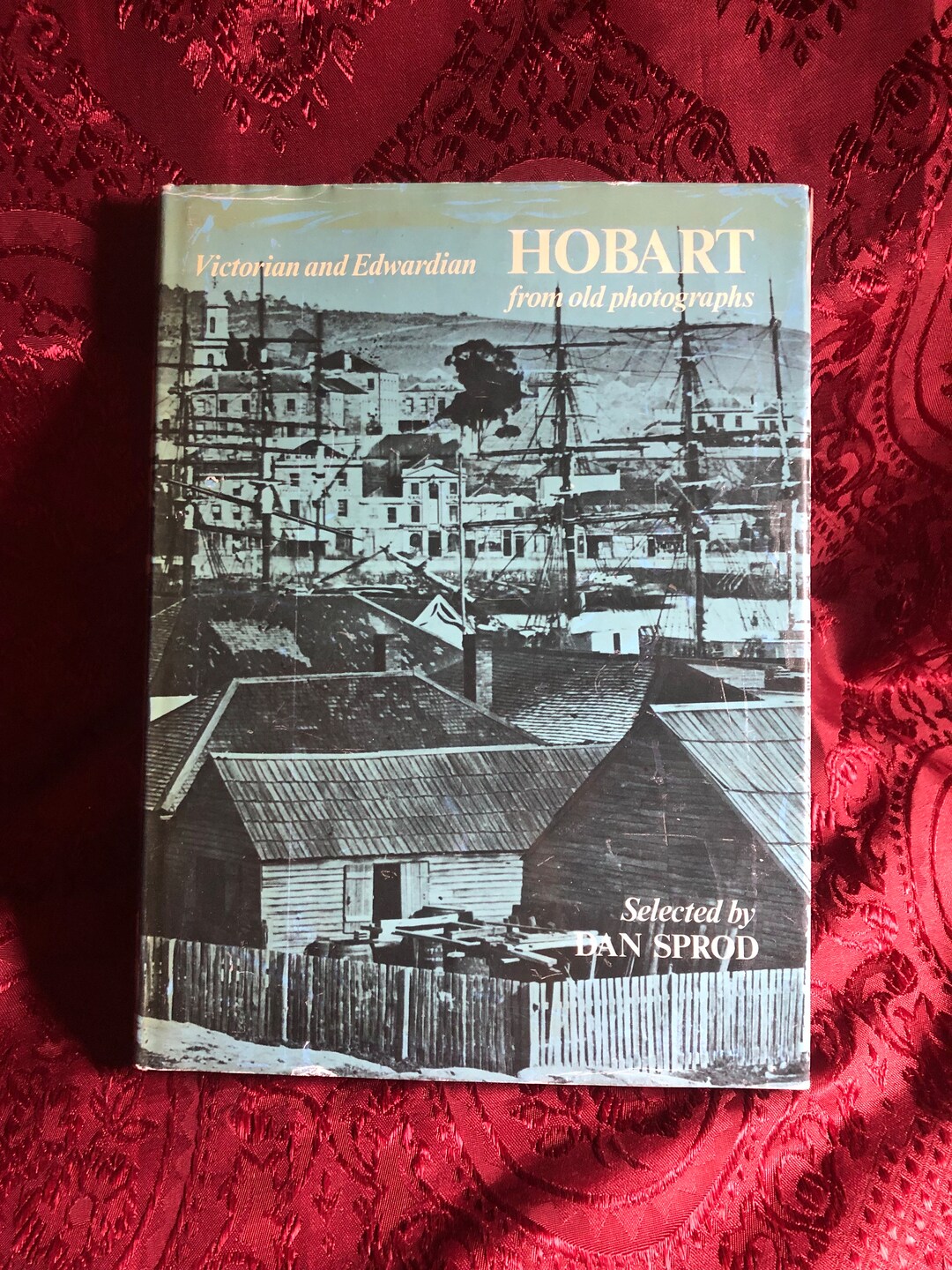 Victorian and Edwardian Hobart From Old Photographs, Selected by Dan ...