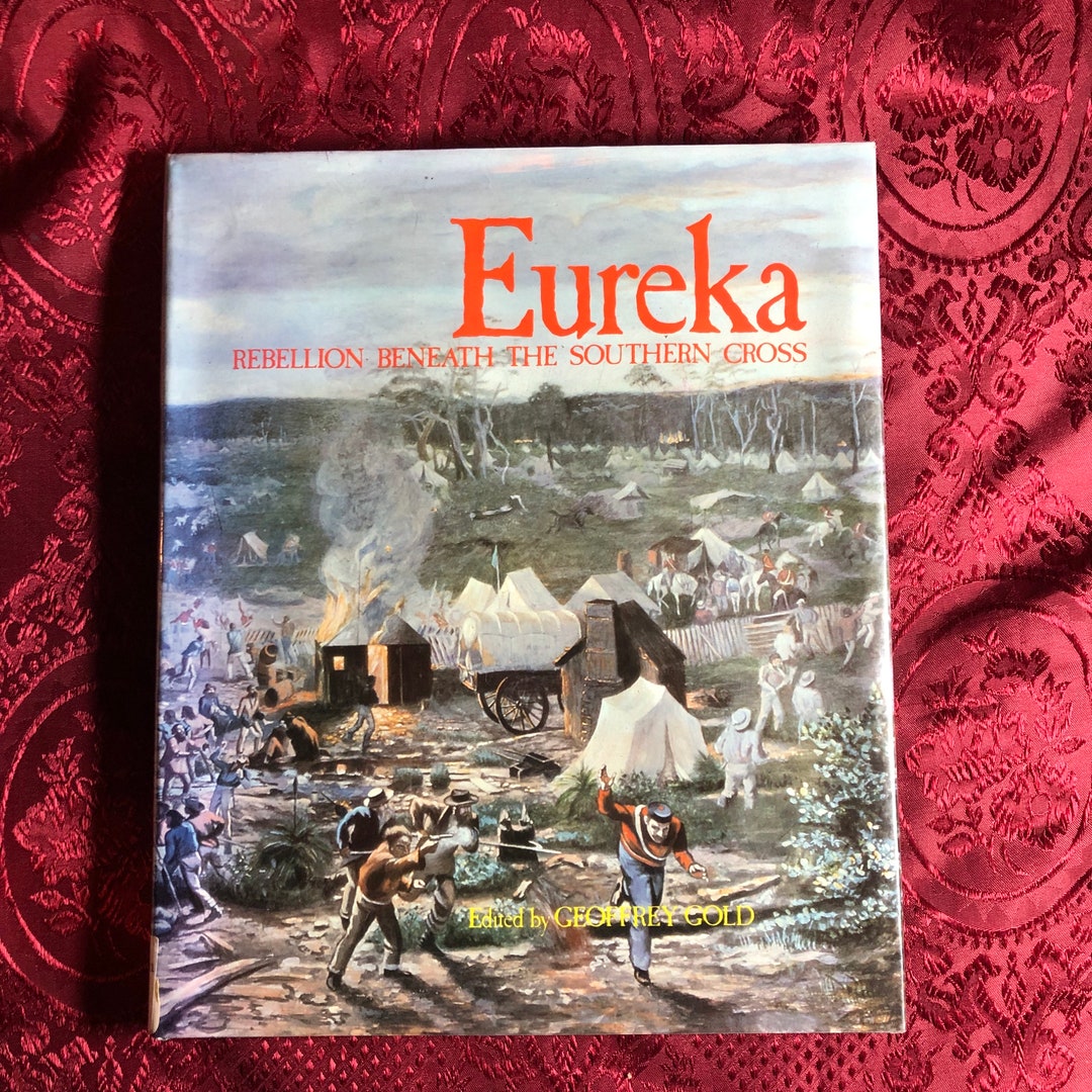 Eureka Rebellion Beneath the Southern Cross, Edited by Geoffrey Gold ...