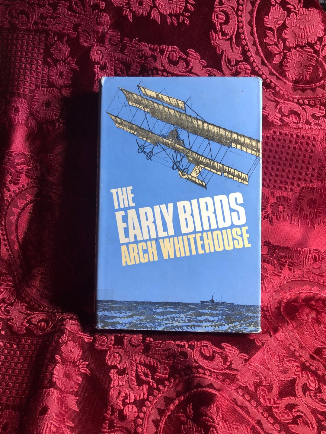The Early Birds, A Book by Arch Whitehouse, Aviation's First Years, the ...