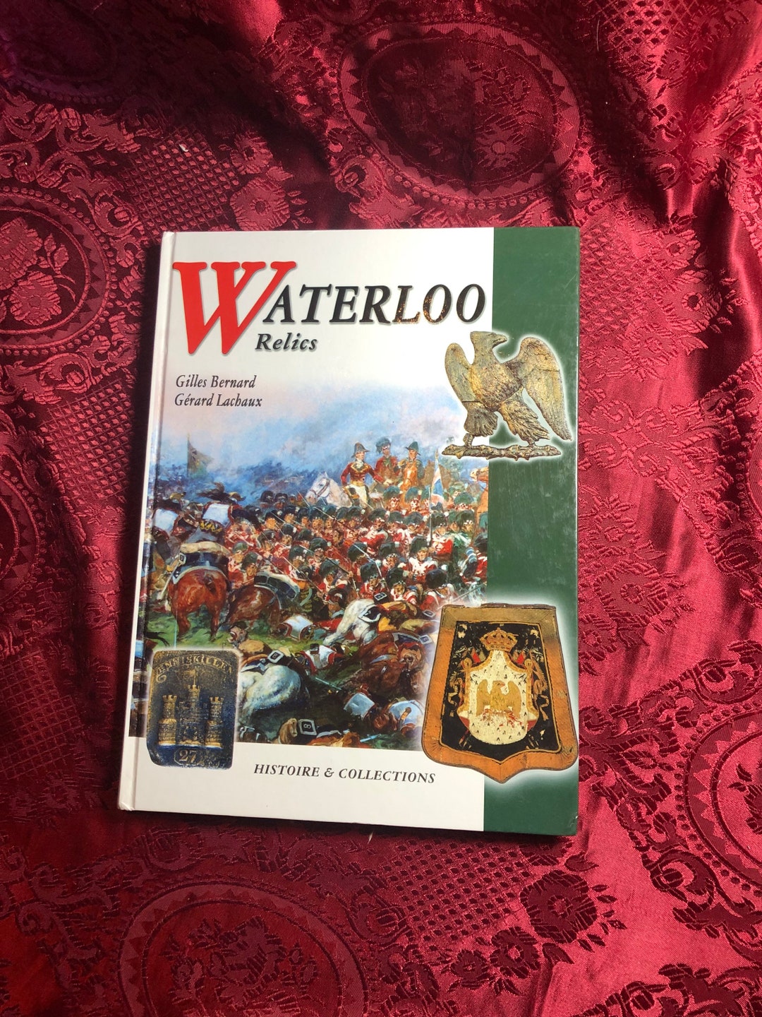 Waterloo Relics, Histoire & Collections, A Book by Gilles Bernard and ...