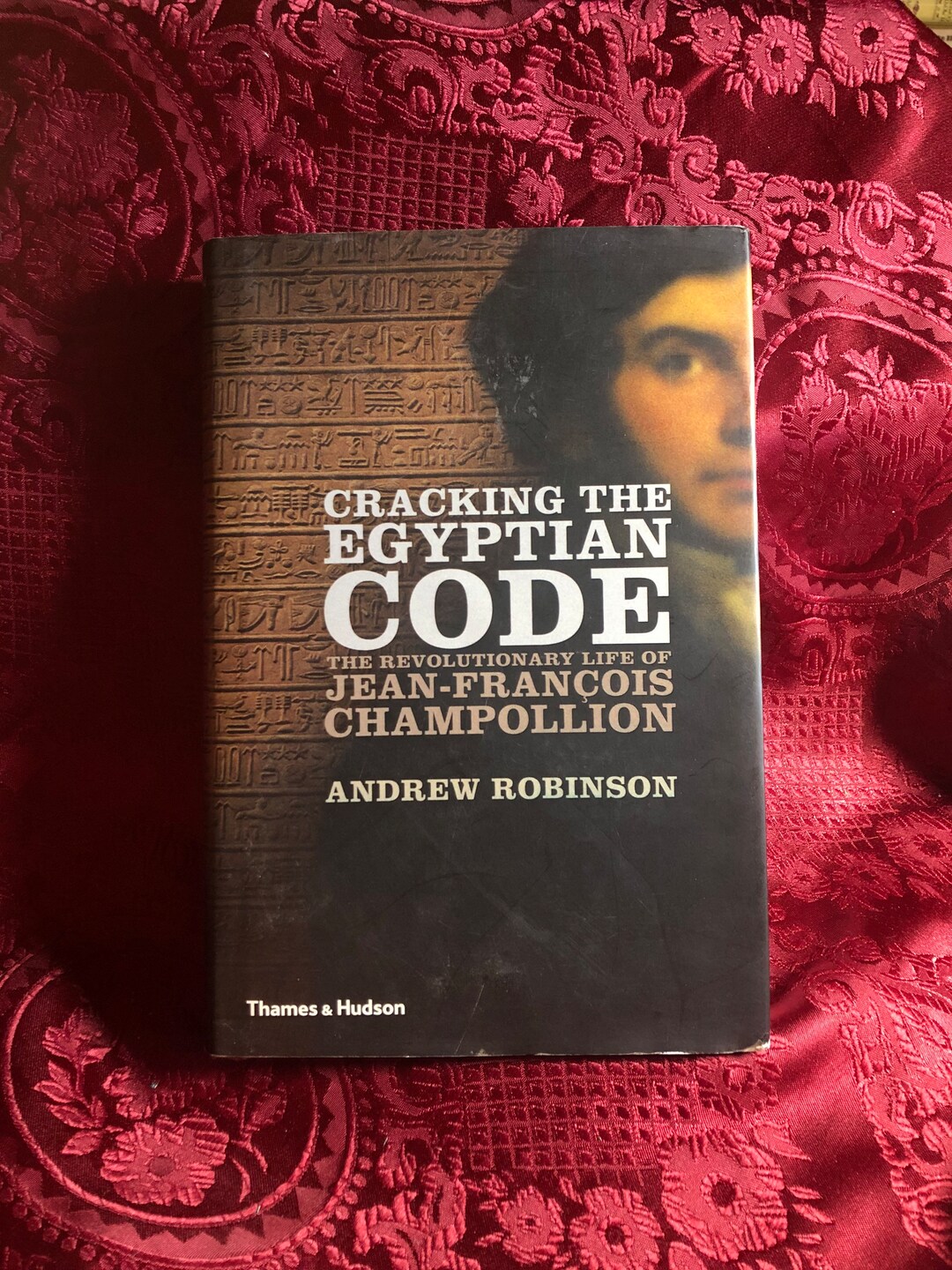 Cracking the Egyptian Code, the Revolutionary Life of Jean Francios ...