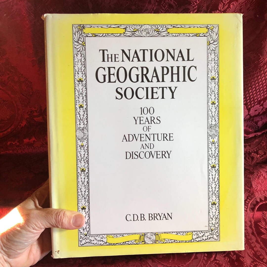National Geographic Society - 100 Years of Adventure and Discovery, A ...