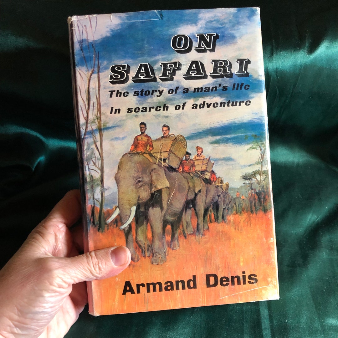 On Safari, A Book by Armand Denis, the Story of A Man’s Life in Search ...