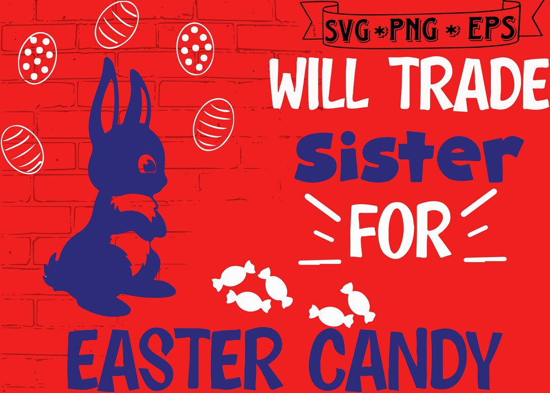 Original "will Trade Sister for Easter Candy" SVG,PNG,EPS Cutting File ...