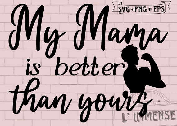 Original My Mama is Better Than Yours SVG PNG | Etsy Schweiz
