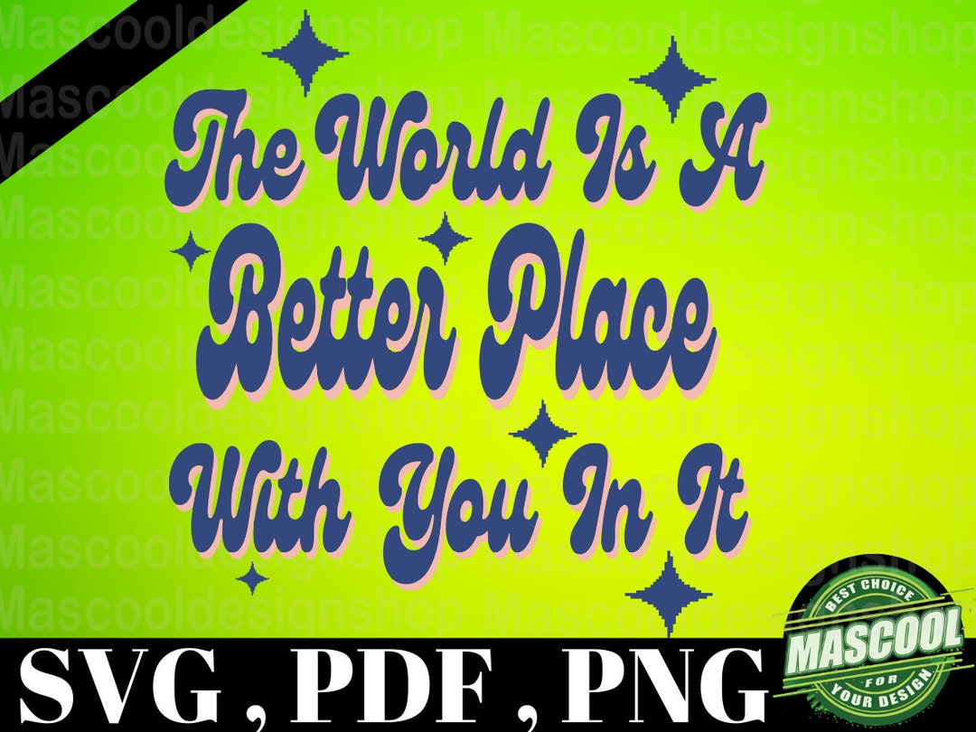 The World is A Better Place With You in It Svg,cute Svg,aesthetic Svg ...