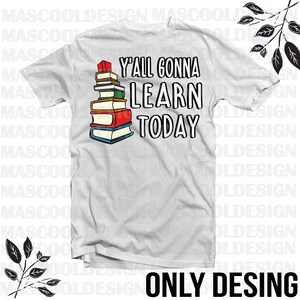 Y'all Gonna Learn Today Svg,school Svg,teacher Gift Svg,teacher Shirt ...