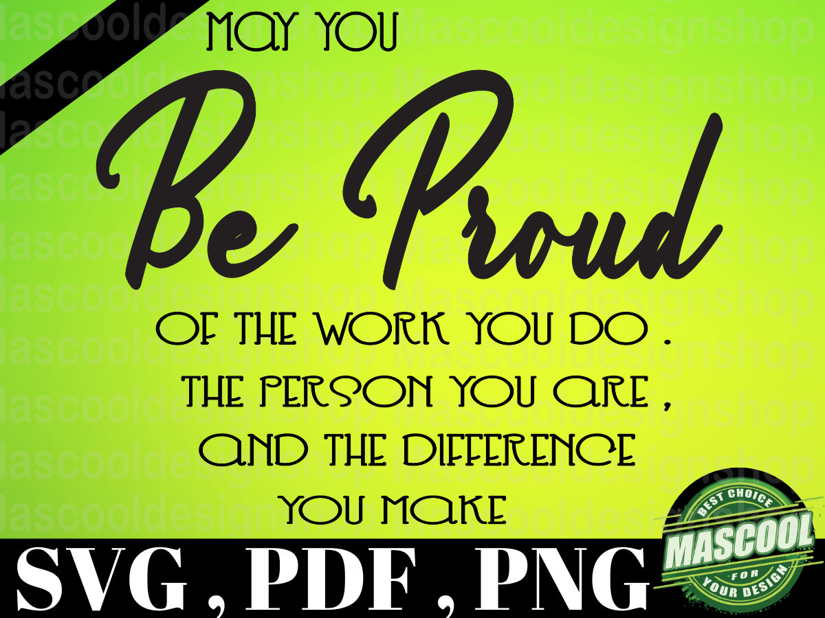May You Be Proud of the Work You Do Svg,teacher Quote Svg,motivational ...