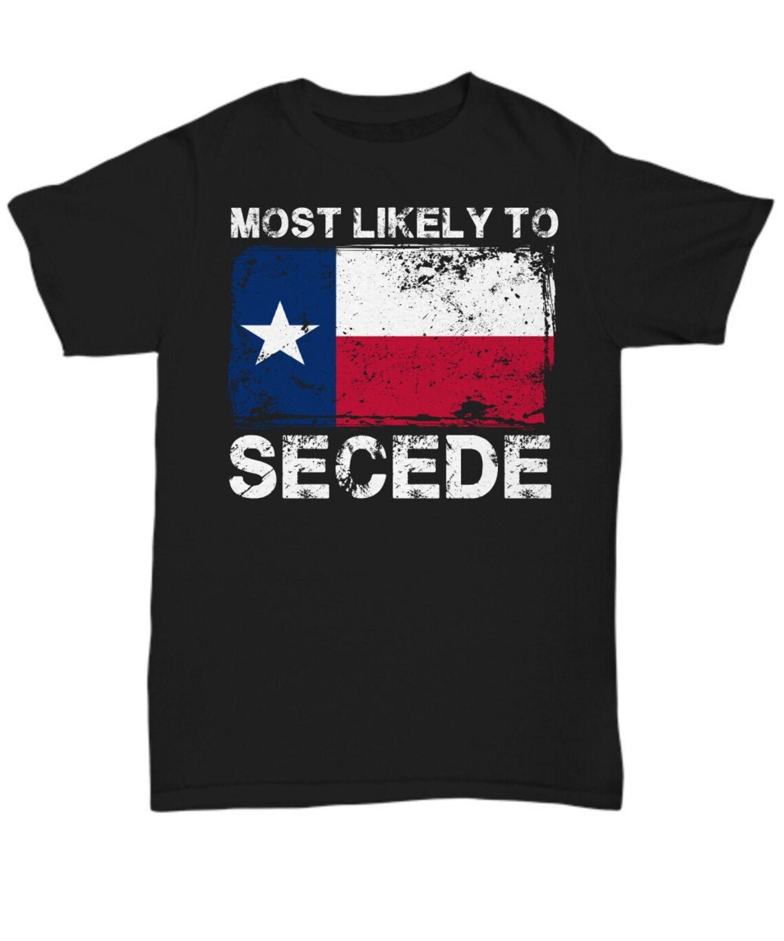 Most Likely to Secede Tshirt - Tee Shirt for the Texas Freedom Lover ...