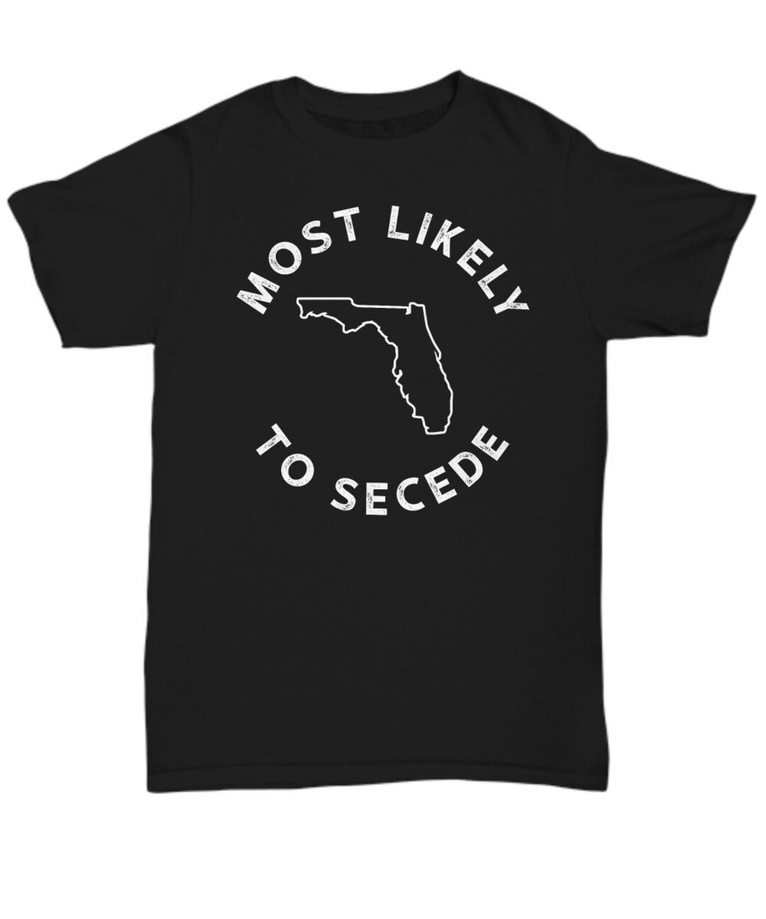 Most Likely to Secede Tshirt - Tee Shirt for the Florida Freedom Lover ...